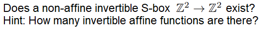 Solved Does a non-affine invertible S-box Z2→Z2 exist? Hint: | Chegg.com