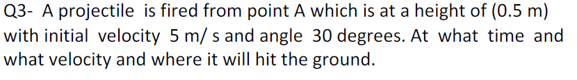 Solved Q3- A projectile is fired from point A which is at a | Chegg.com