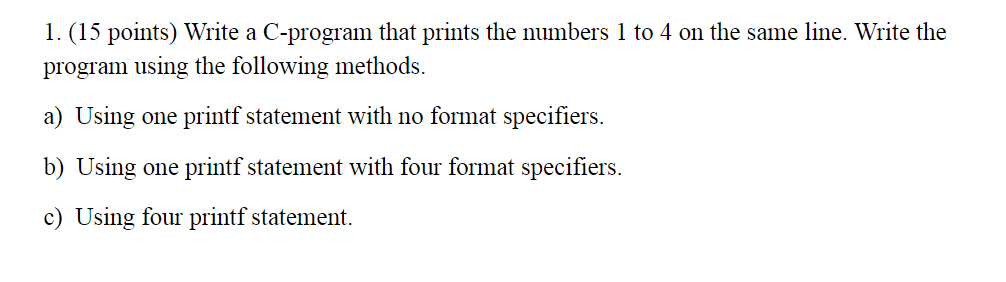 Solved 1. (15 points) Write a C-program that prints the | Chegg.com