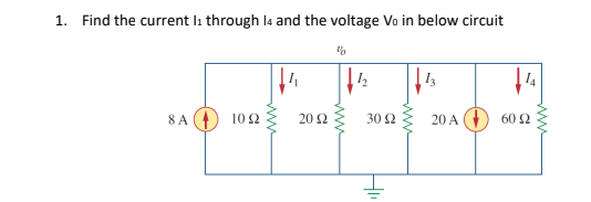 Solved 1. Find the current I1 through I4 and the voltage V0 | Chegg.com