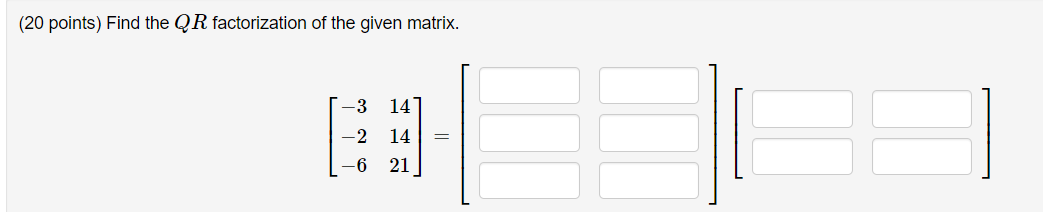 Solved (20 points) Find the QR factorization of the given | Chegg.com