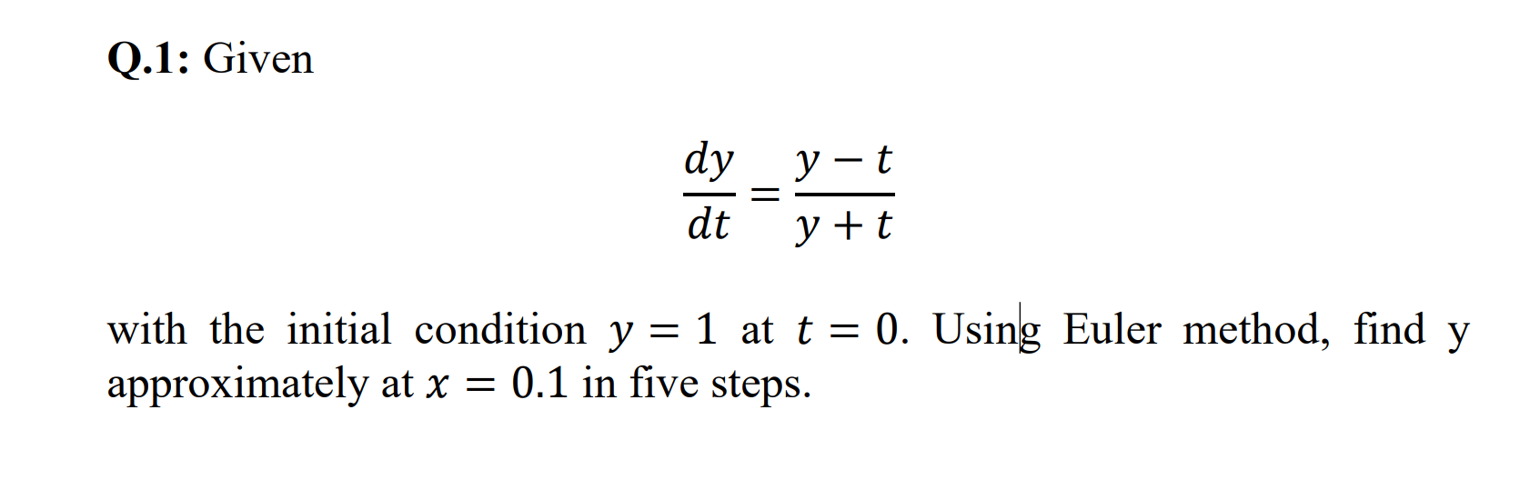 Solved Q.1: Given dtdy=y+ty−t with the initial condition y=1 | Chegg.com
