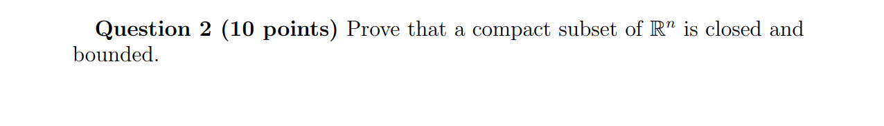 Solved Question bounded. (10 points) Prove that a compact | Chegg.com