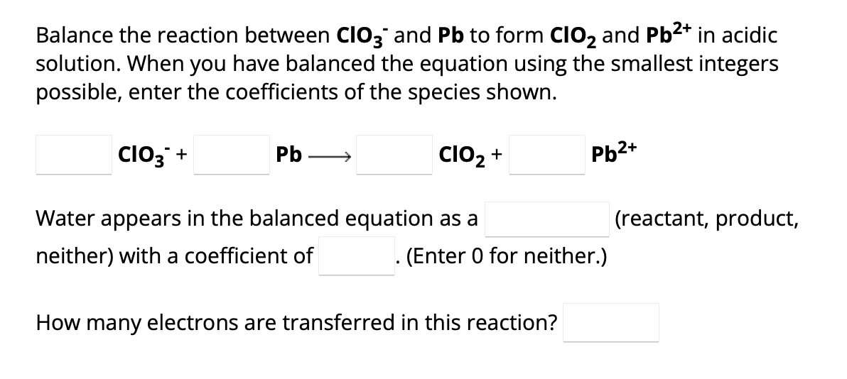 Solved Balance the reaction between ClO3−and Pb to form ClO2 | Chegg.com