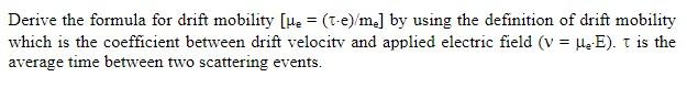 Solved Derive the formula for drift mobility [μe = ( e)/me] | Chegg.com
