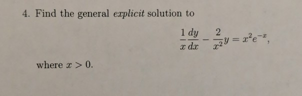 Solved 4. Find the general explicit solution to where x > 0. | Chegg.com