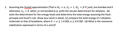 Solved 2. Assuming the Huckel approximation (That is Hi = a, | Chegg.com