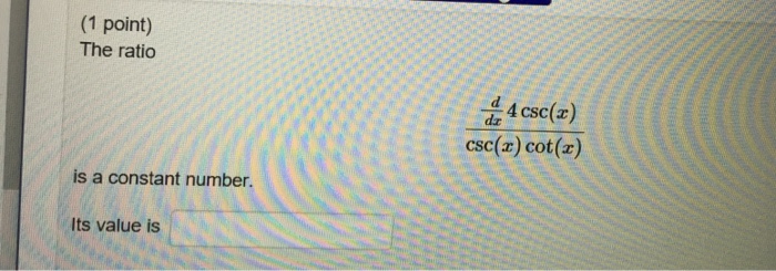Solved The ratio d/dx 4 csc(x)/csc(x) cot(x) is a constant | Chegg.com