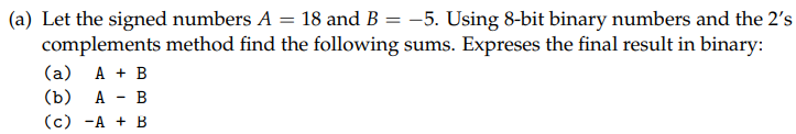 Solved (a) Let the signed numbers A=18 and B=−5. Using 8-bit | Chegg.com