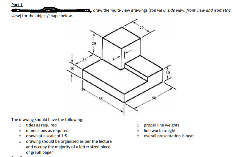 Solved Part 1 draw the multi-view drawings (top view, side | Chegg.com