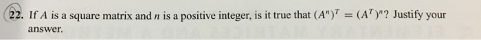 Solved 22. If A is a square matrix and n is a positive | Chegg.com