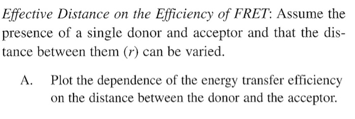Solved Effective Distance on the Efficiency of FRET: Assume | Chegg.com