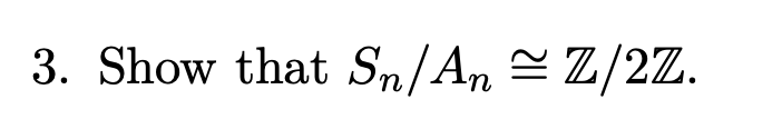 Solved 3. Show that Sn/An≅Z/2Z. | Chegg.com