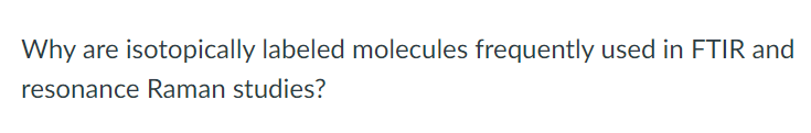 Solved Why Are Isotopically Labeled Molecules Frequently 3442