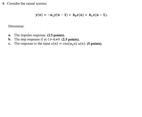Solved 6. Consider the causal system: y(n) = -any(n-1) + | Chegg.com