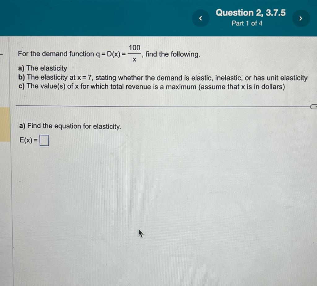 Solved For the demand function q = D(x) = 100/x find the | Chegg.com