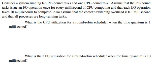 Solved Consider a system running ten I/O-bound tasks and one | Chegg.com
