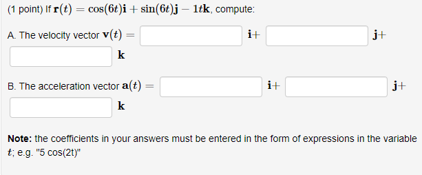 Solved (1 point) If r(t)=cos(6t)i+sin(6t)j−1tk, compute: A. | Chegg.com