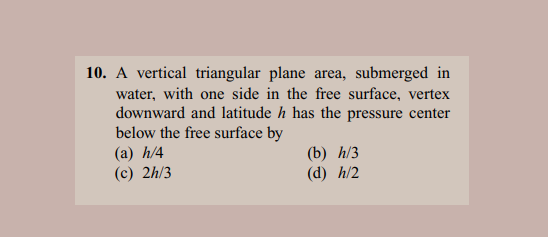 Solved 10. A vertical triangular plane area, submerged in | Chegg.com