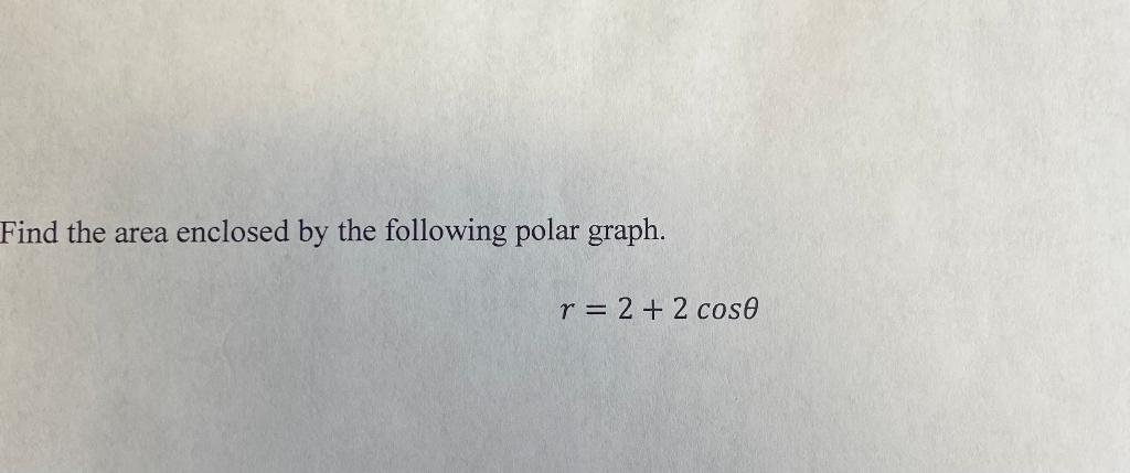 Solved Find the area enclosed by the following polar graph. | Chegg.com