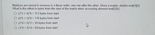 Solved Matrices are stored in memory in a linear order, one | Chegg.com