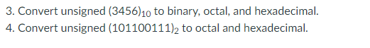 Solved 3. Convert unsigned (3456) 10 to binary, octal, and | Chegg.com