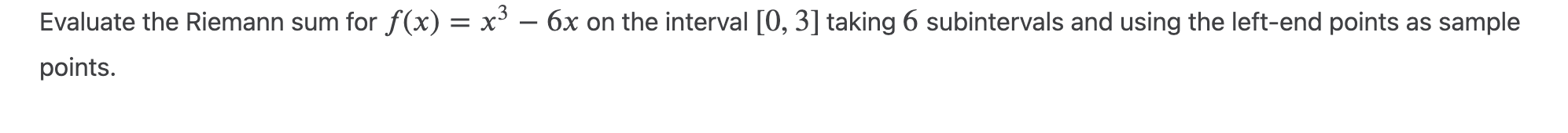 Solved Evaluate the Riemann sum for f(x)=x3−6x on the | Chegg.com