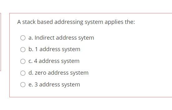 Solved A stack based addressing system applies the: a. | Chegg.com