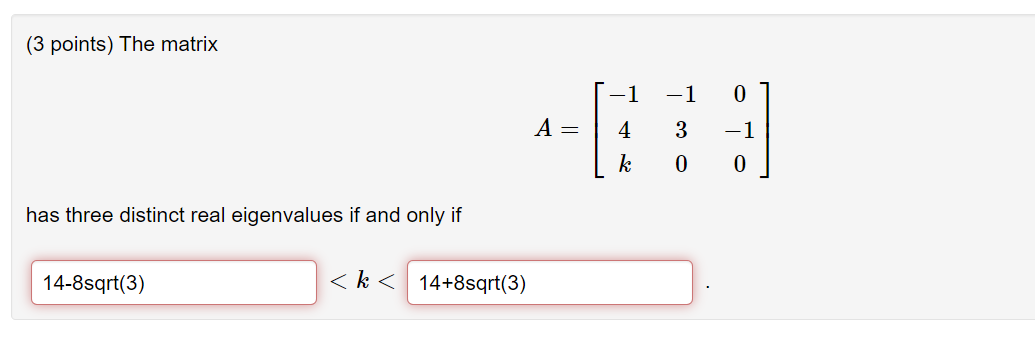 Solved (3 points) The matrix A=⎣⎡−14k−1300−10⎦⎤ has three | Chegg.com