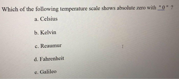 Solved Which of the following temperature scale shows | Chegg.com