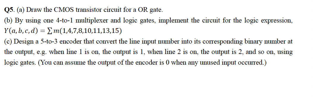 Solved Q5. (a) Draw the CMOS transistor circuit for a OR | Chegg.com