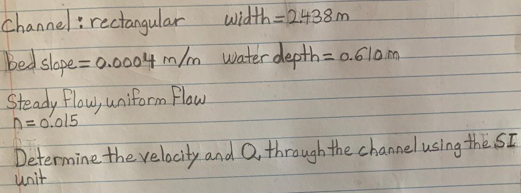 Solved Channel: rectangular width =2.438 m Bed slope =0.0004 | Chegg.com