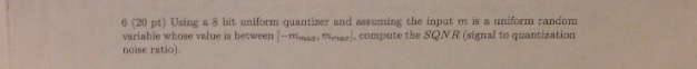 Solved 6 (20 pt) Using a 8 bit uniform quantizer and | Chegg.com