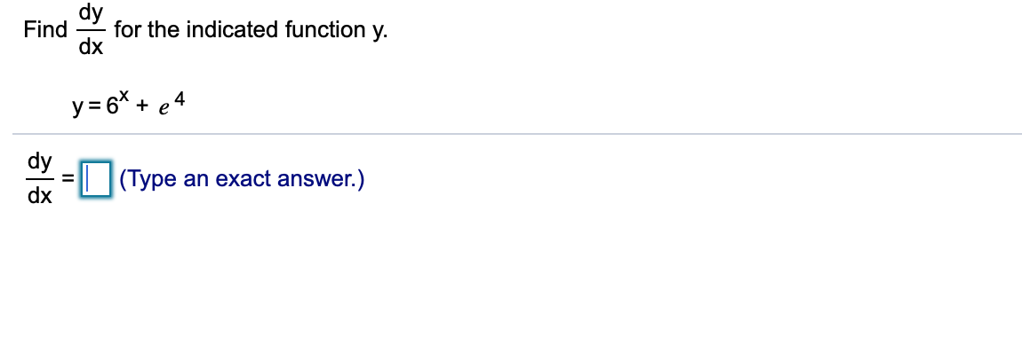 Solved Find dy for the indicated function y. dx y=6' + e4 dy | Chegg.com
