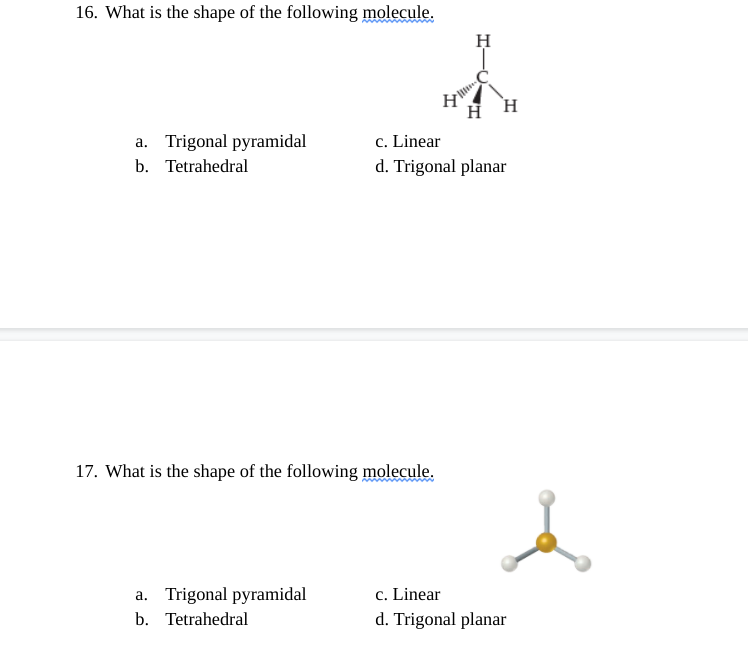 Solved 16. What is the shape of the following molecule. H H | Chegg.com