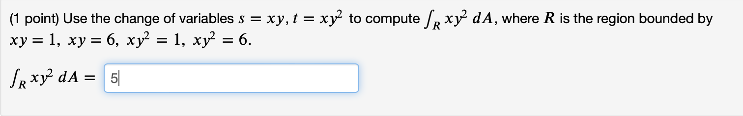 Solved (1 point) Use the change of variables s=xy,t=xy2 to | Chegg.com