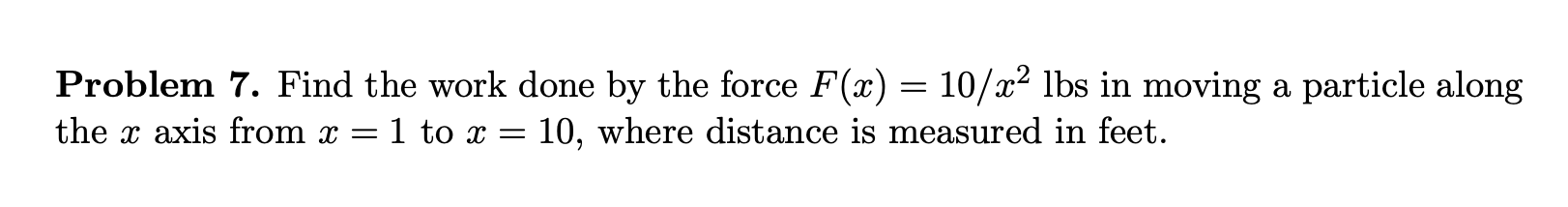 Solved Problem 7. Find the work done by the force F(x)=10/x2 | Chegg.com