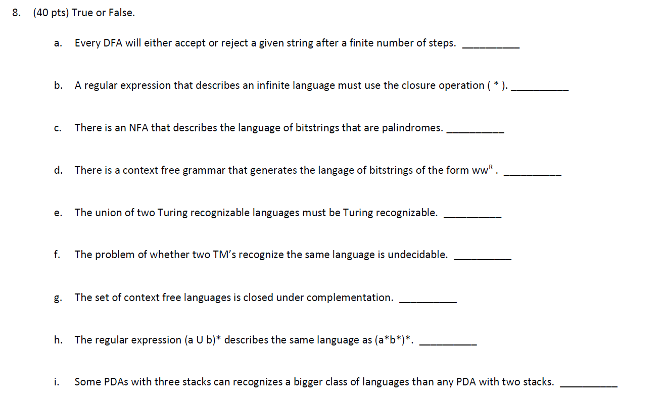 Solved 8. (40 pts) True or False. a. Every DFA will either | Chegg.com Solved 8. (40 pts) True or False. a. Every DFA will either | Chegg.com