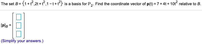 Solved The set B = {1+1, 2+12,1-t+t2} is a basis for P2. | Chegg.com