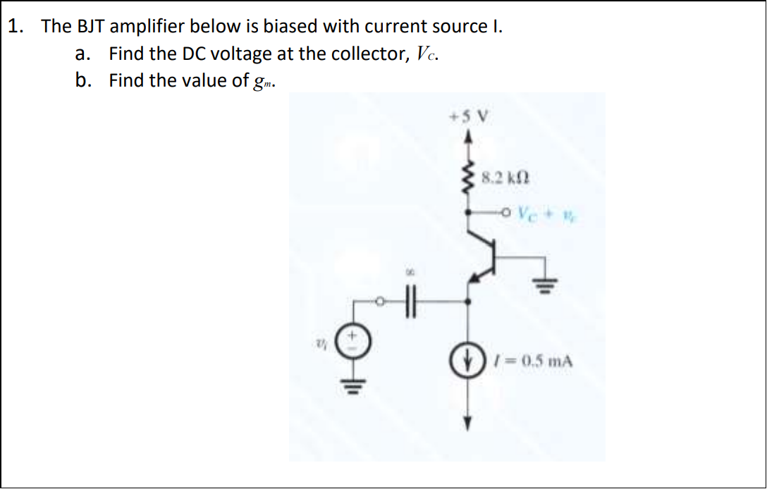 Solved 1. The BJT amplifier below is biased with current | Chegg.com