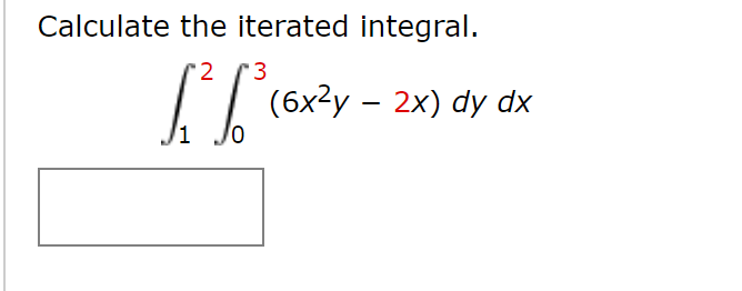 Solved Calculate the iterated integral. 2 3 (6x2y - 2x) dy | Chegg.com
