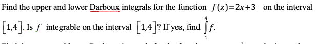 Solved Find the upper and lower Darboux integrals for the | Chegg.com