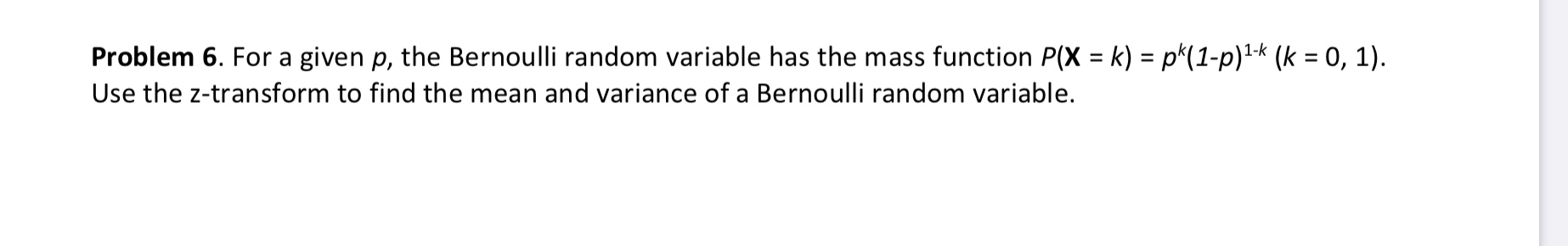 Solved Problem 6. For a given p, the Bernoulli random | Chegg.com