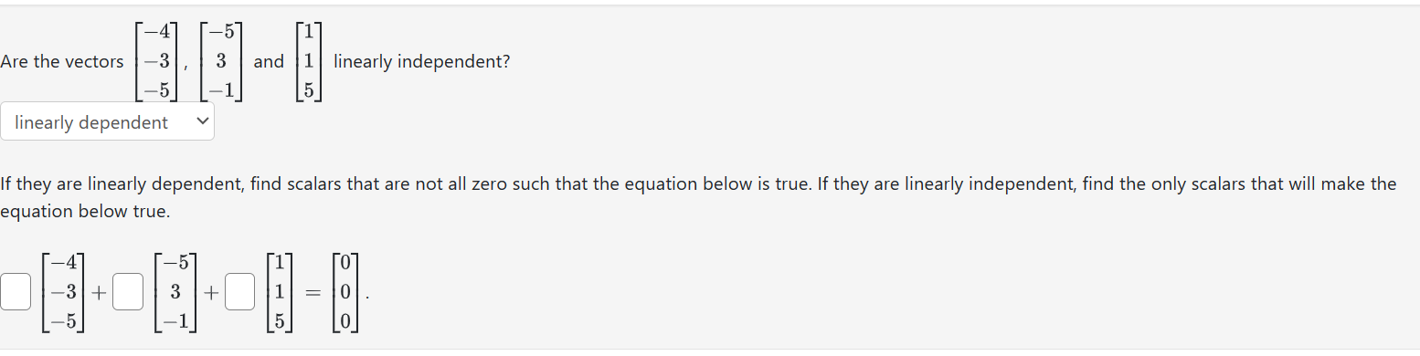 Solved Are the vectors [-4-3-5],[-53-1] ﻿and [115] ﻿linearly | Chegg.com