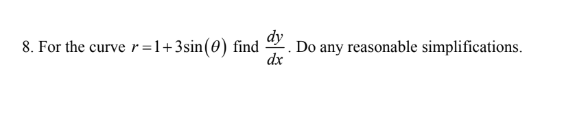 Solved dy 8. For the curve r=1+3sin(0) find dx Do any | Chegg.com