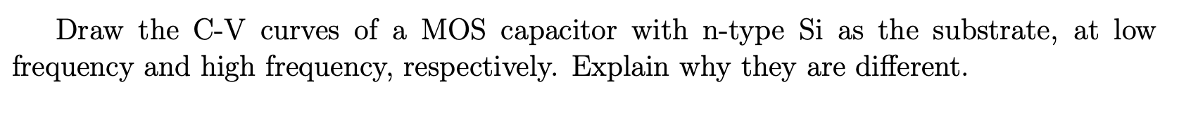 Solved Draw the C−V curves of a MOS capacitor with n-type Si | Chegg.com
