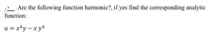 Solved Are the following function harmonic?, if yes find the | Chegg.com