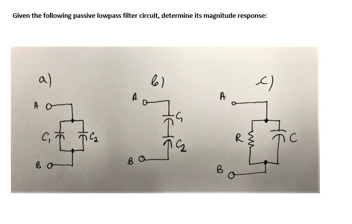 Solved Given the following passive lowpass filter circuit, | Chegg.com