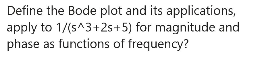 Solved Define the Bode plot and its applications, apply to | Chegg.com