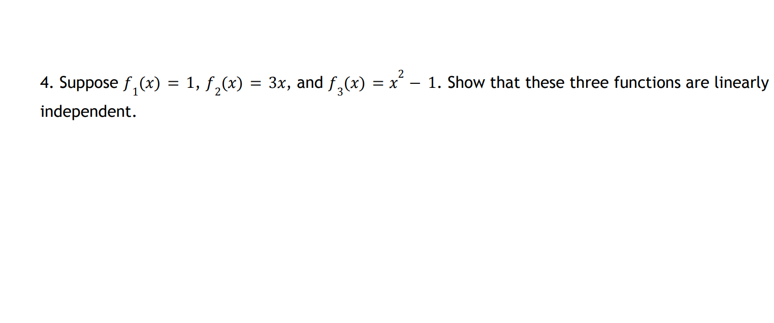 Solved 4. Suppose f1(x)=1,f2(x)=3x, and f3(x)=x2−1. Show | Chegg.com